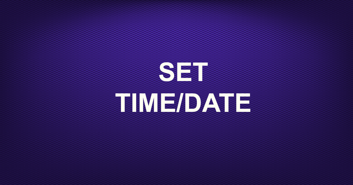 SET TIME DATE