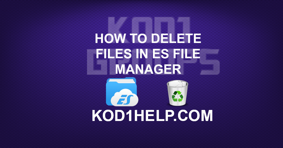 HOW TO DELETE FILES IN ES FILE MANAGER Kod1help